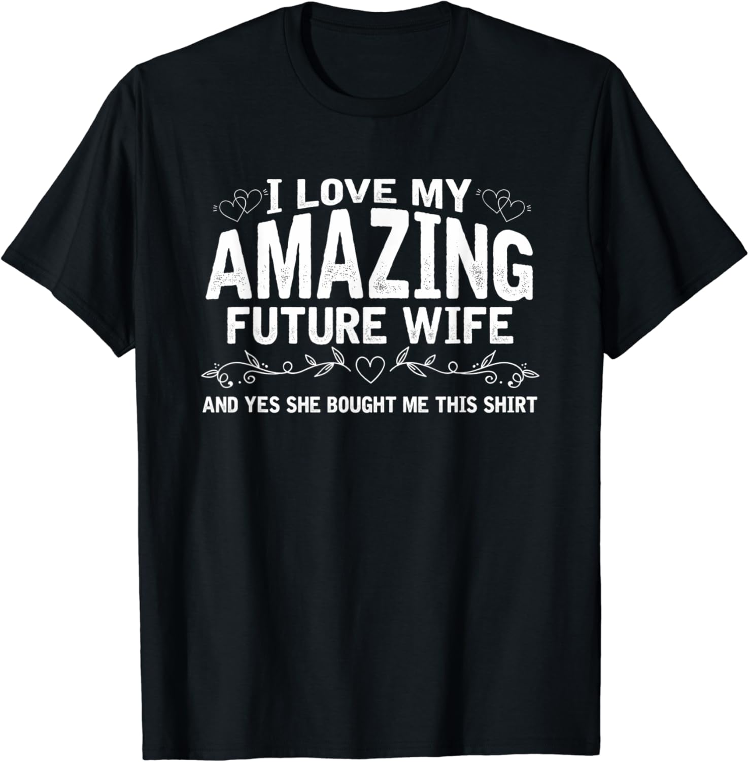 I Love My Future Wife Engaged Fiance Bought Me This T Shirt Amazon i-love-my-future-wife-engaged-fiance-bought-me-this-t-shirt-amazon